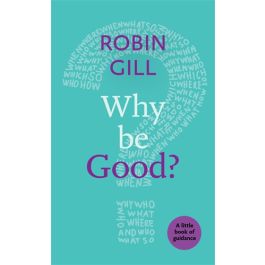 Why be Good? - Robin Gill - SPCK Publishing